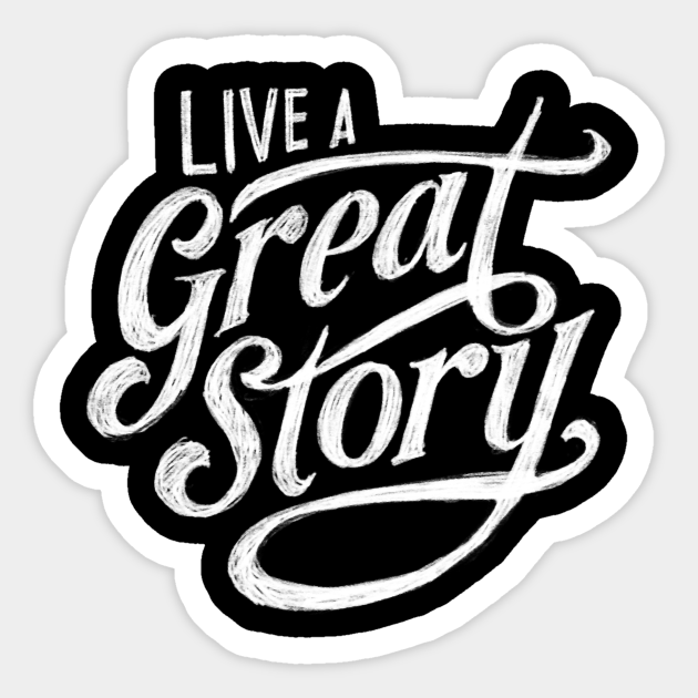 Live A Great Story Quote Sticker TeePublic live-a-great-story-quote-sticker-teepublic